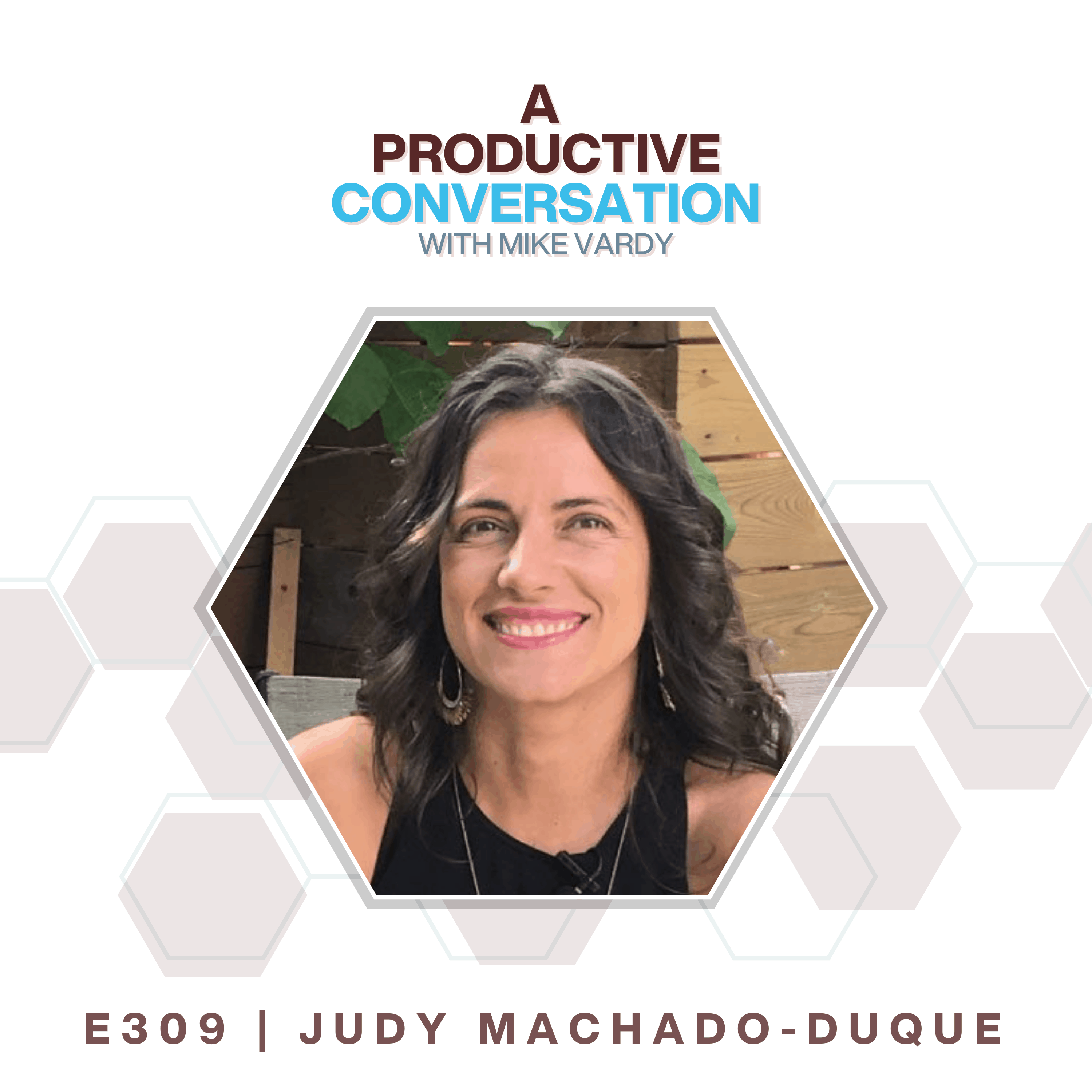 Episode 309: 3 More Things with Judy Machado-Duque - Mike Vardy