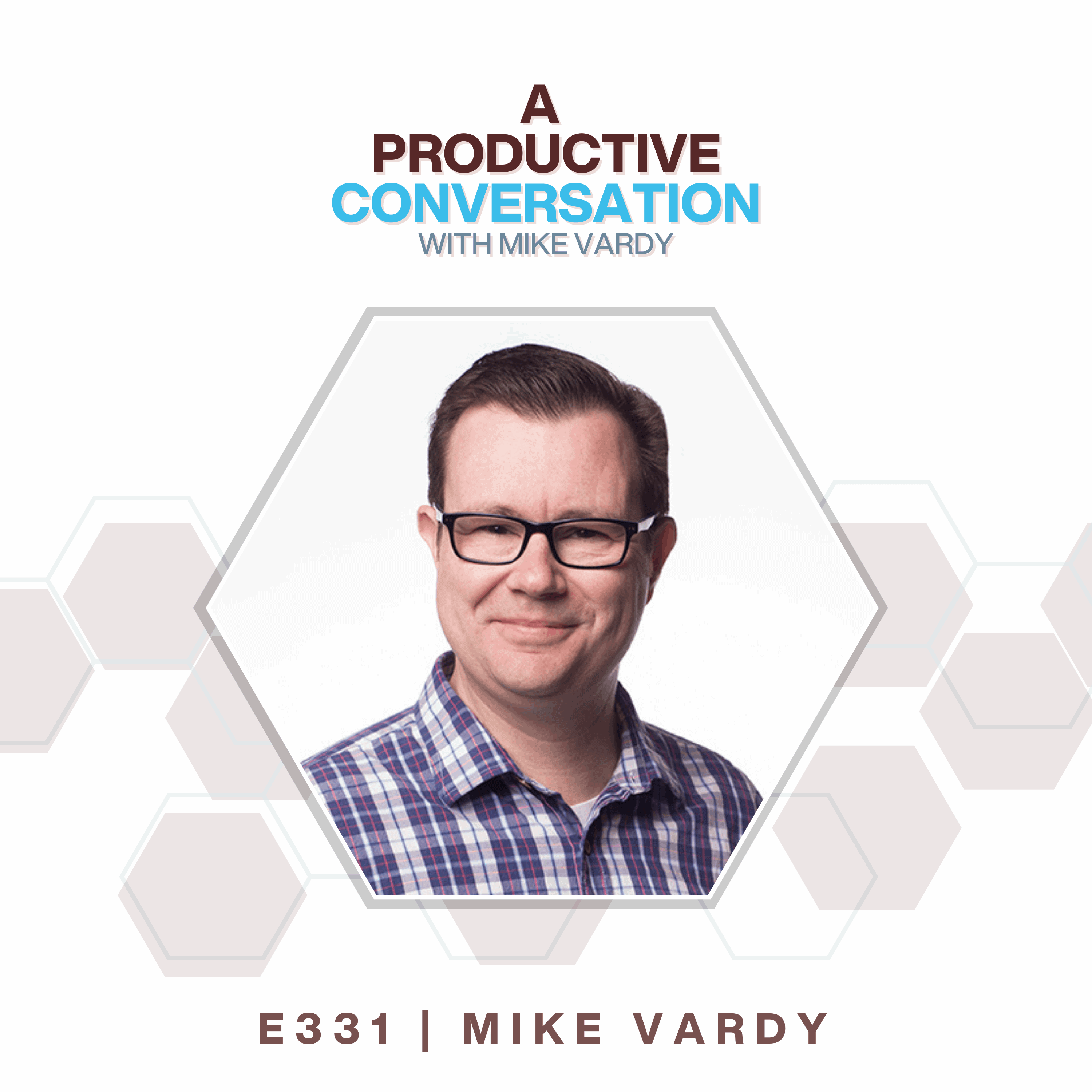 Episode 331: It's Time to Slow Things Down - Mike Vardy