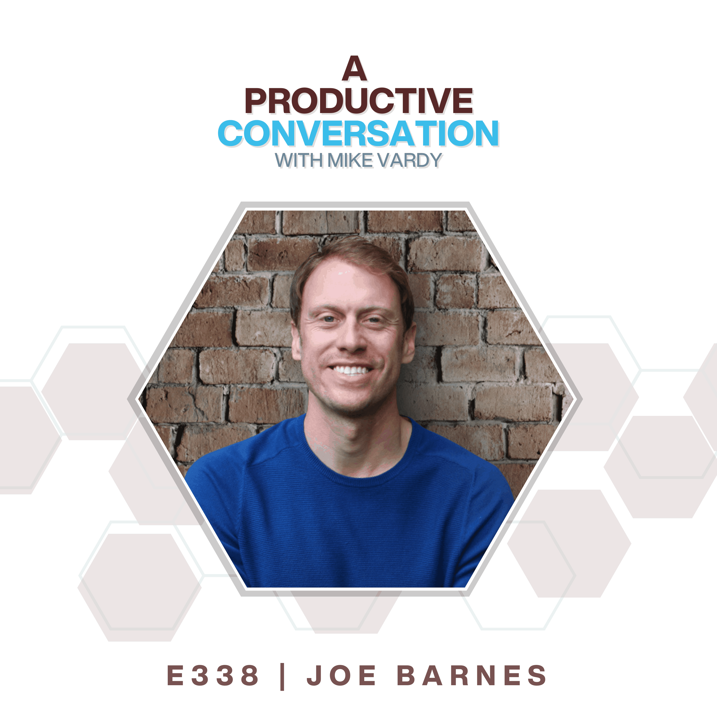 Episode 338: Escape From Boring with Joe Barnes - Mike Vardy
