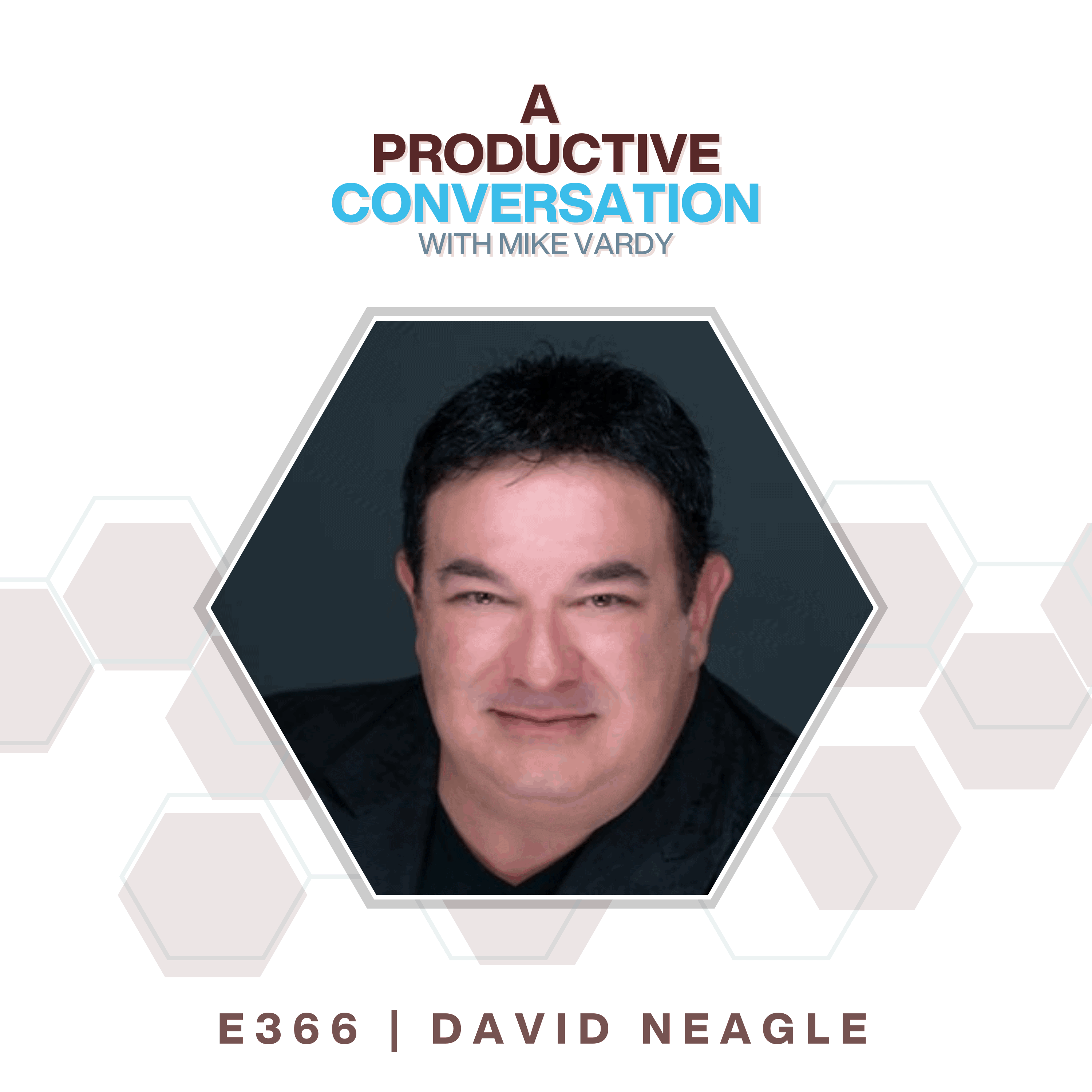 Episode 366: Be Productive with Uncertainty with David Neagle - Mike Vardy