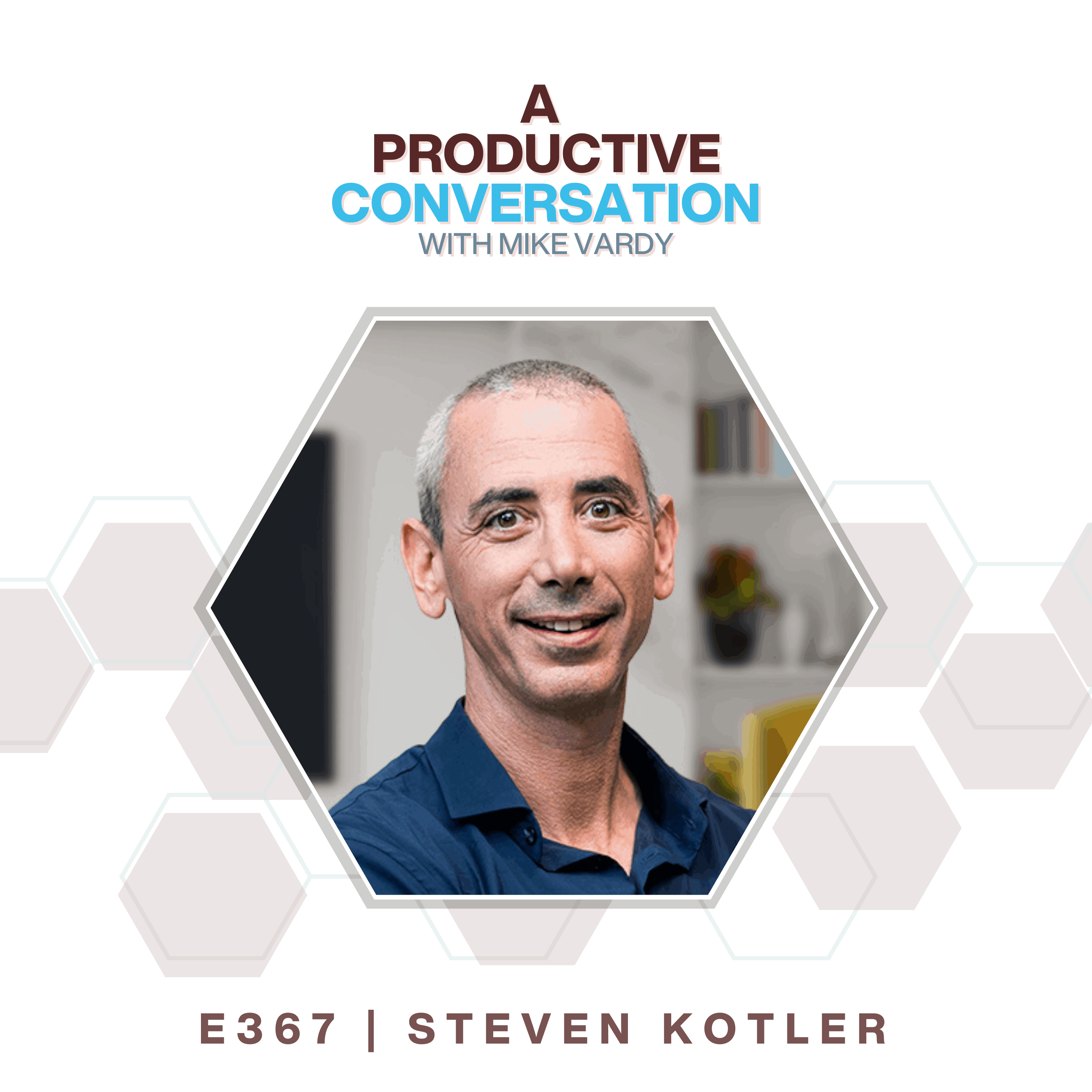 Episode 367: Peak Performing Flow with Steven Kotler - Mike Vardy