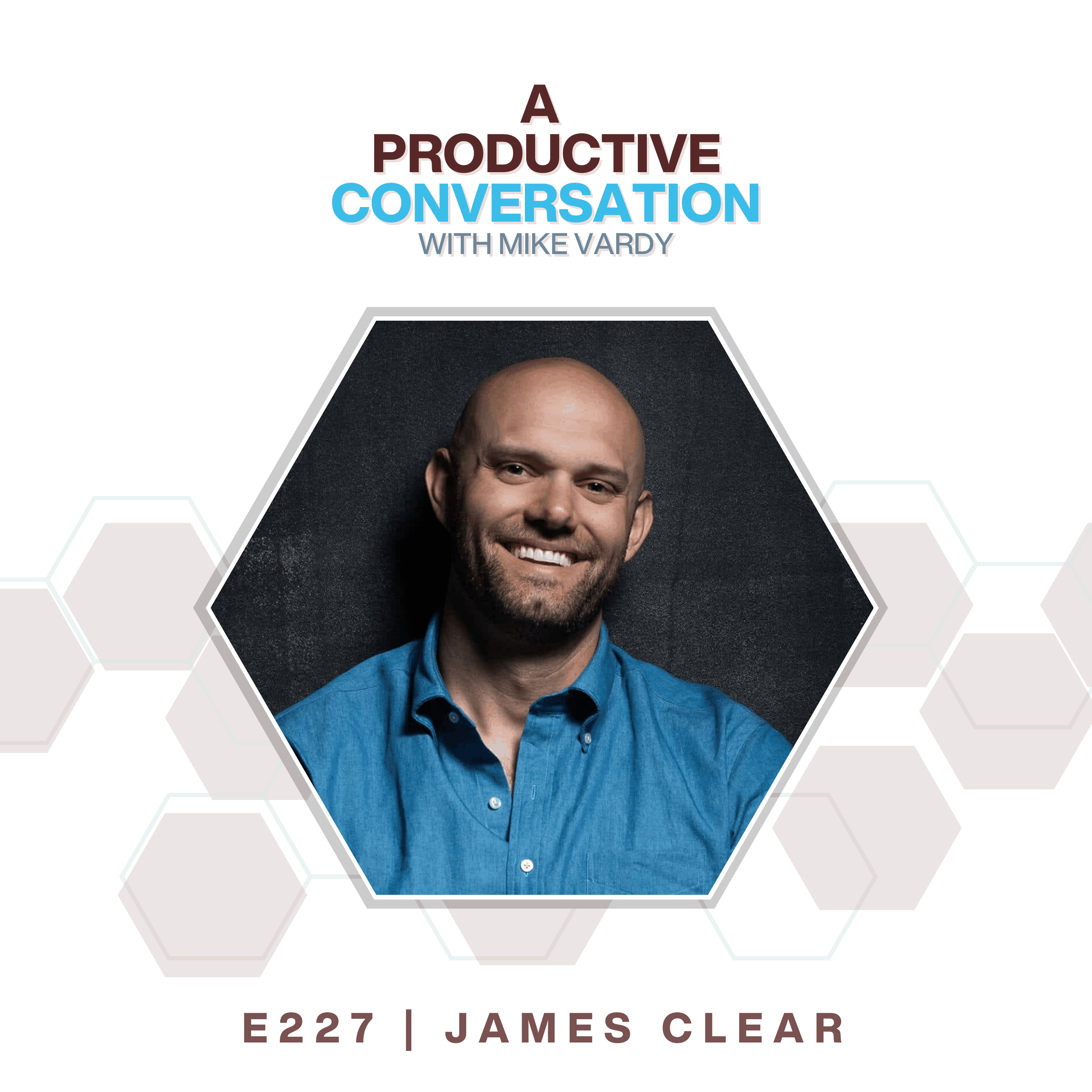 Episode 227: Why You Need Atomic Habits with James Clear - Mike Vardy