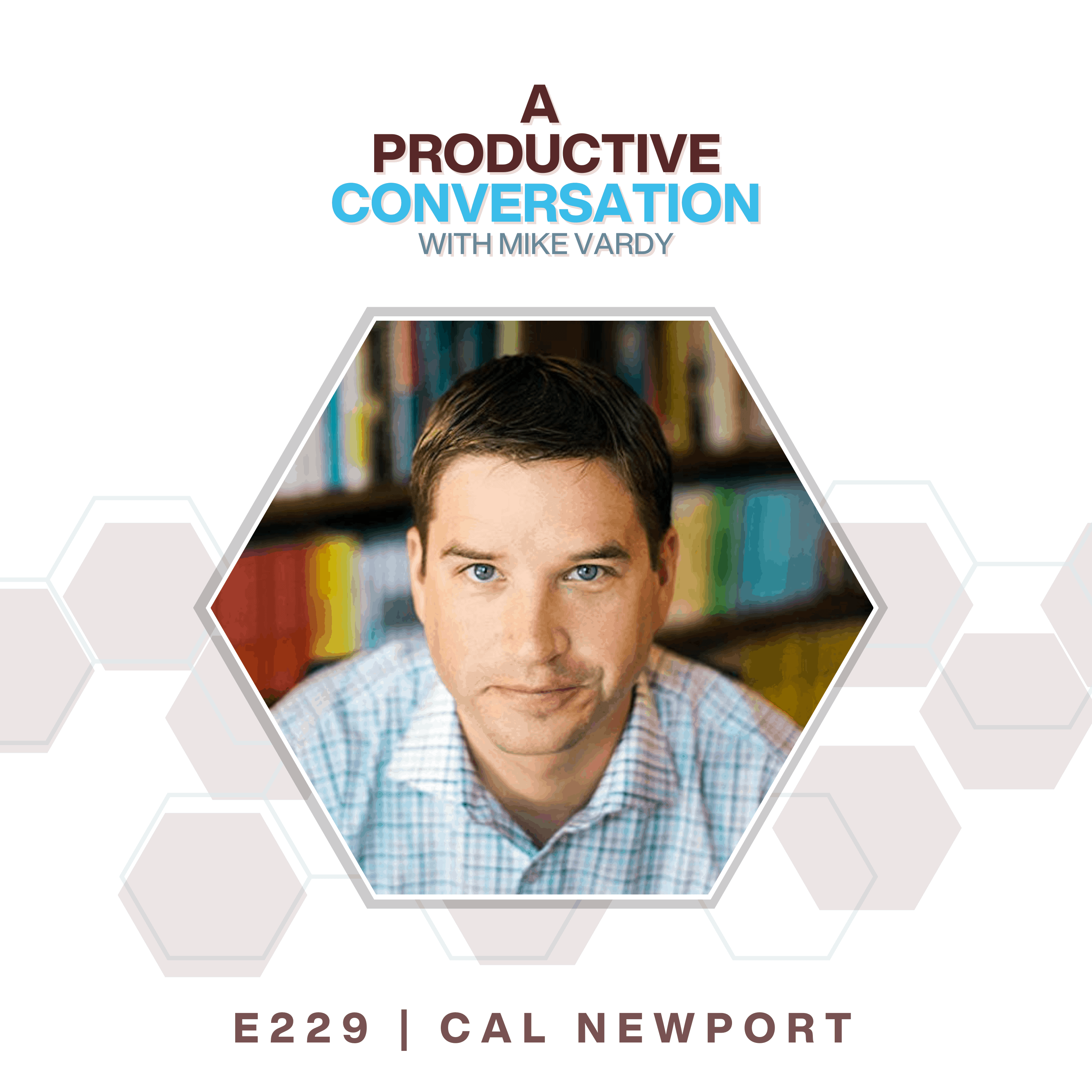 Episode 229: Exploring Digital Minimalism with Cal Newport - Mike Vardy