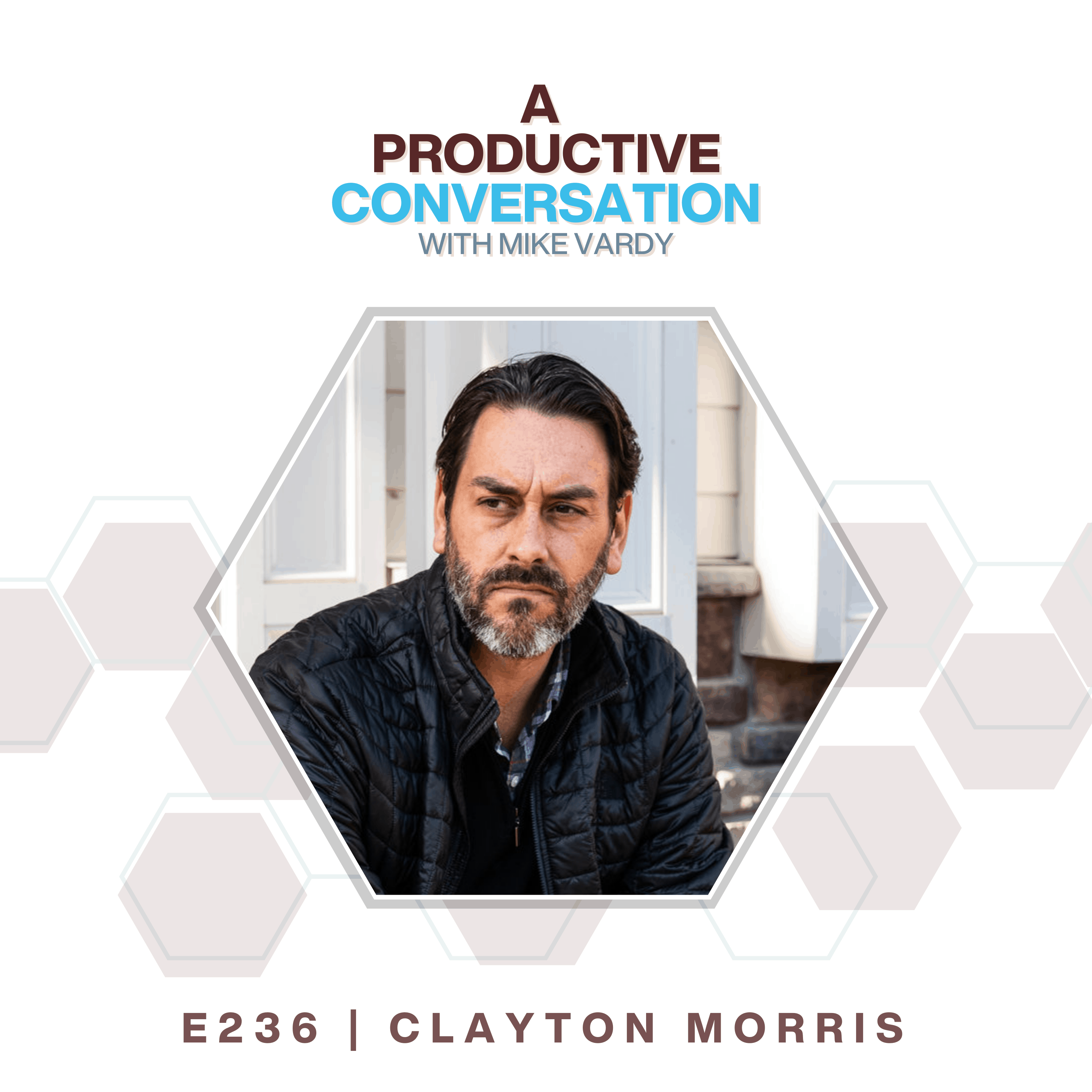 Episode 236: Achieving Work-Life Balance with Clayton Morris - Mike Vardy