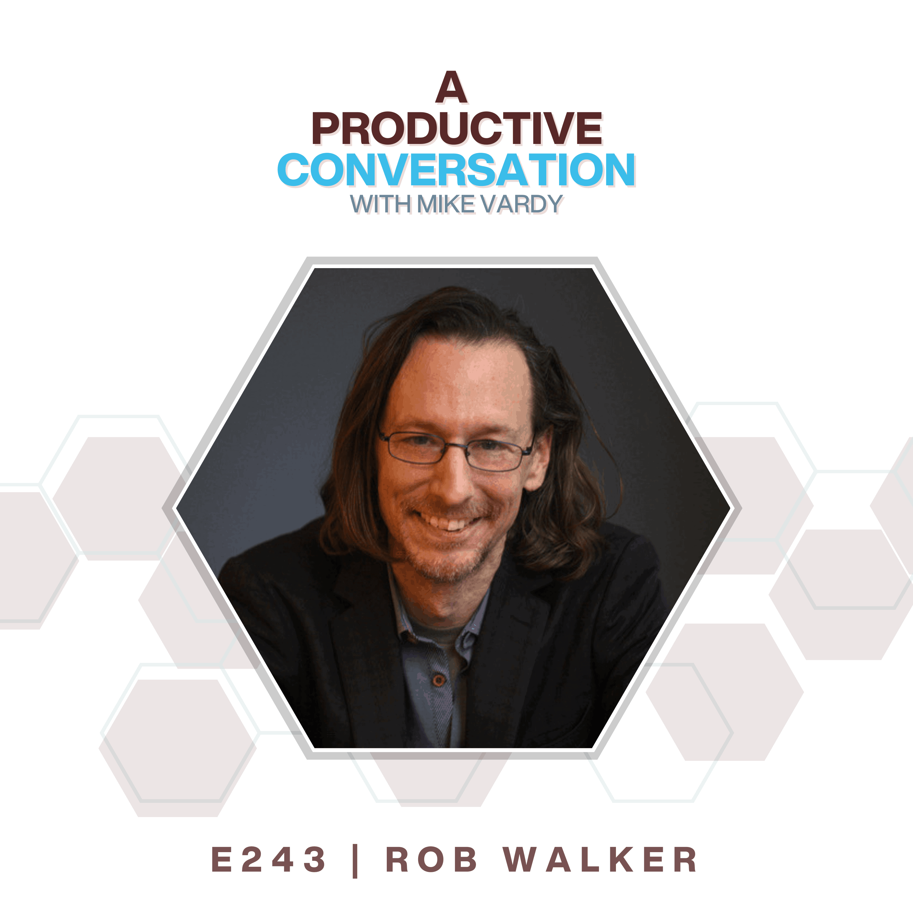 Episode 243: The Art of Noticing with Rob Walker - Mike Vardy