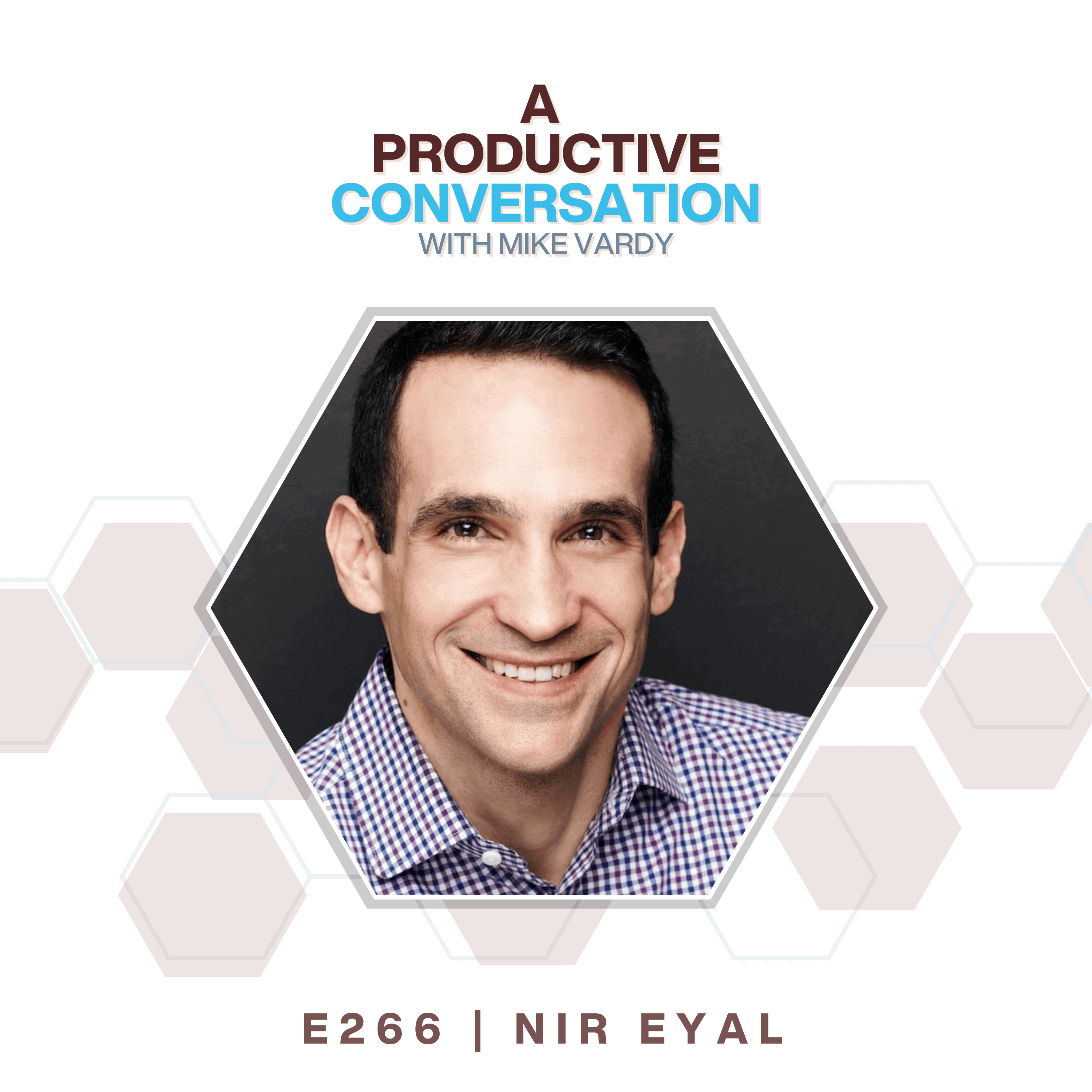 Episode 266: Becoming Indistractable with Nir Eyal - Mike Vardy