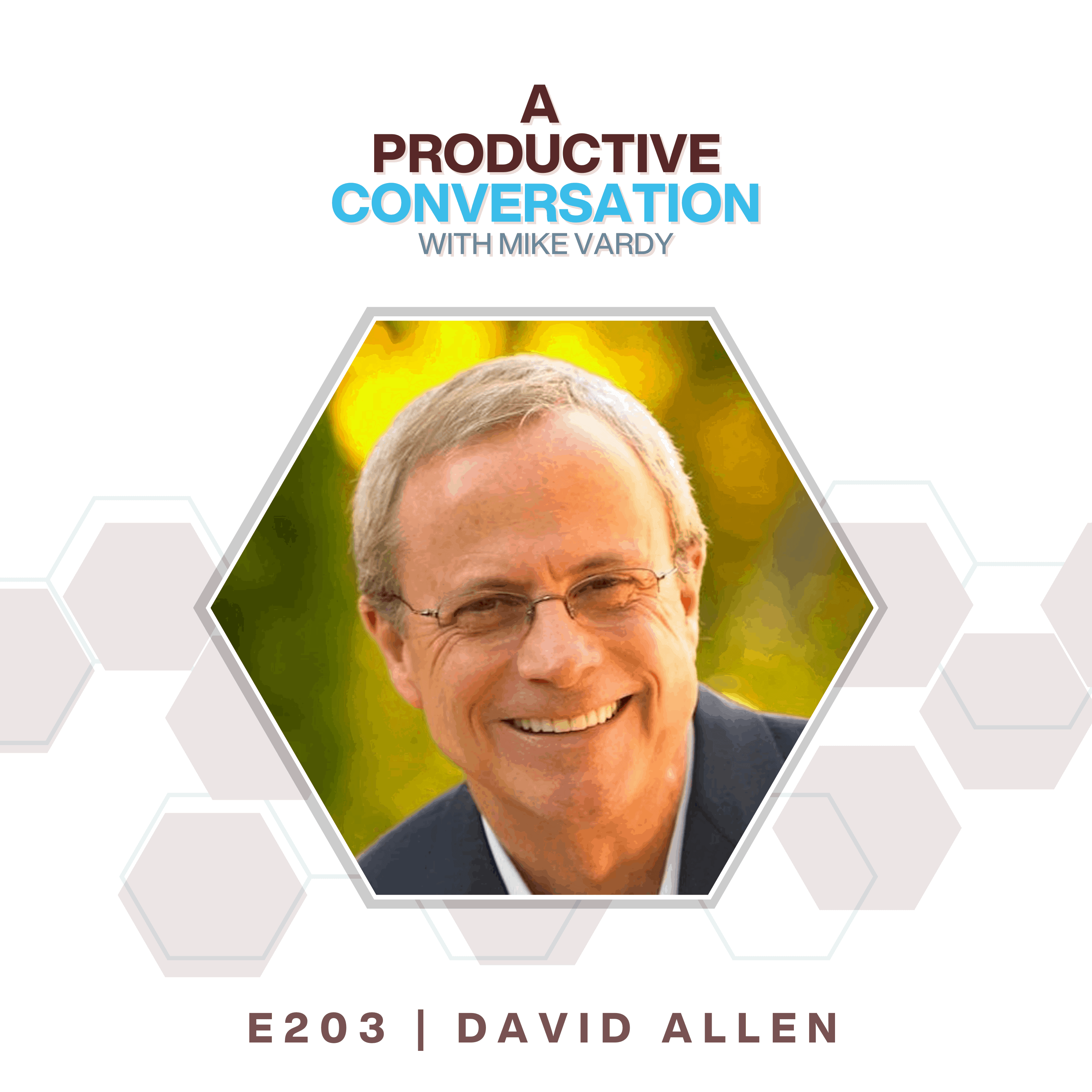 The Evolution of Getting Things Done with David Allen - Mike Vardy