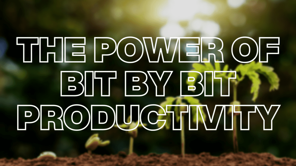 The Power of Bit by Bit Productivity - Mike Vardy