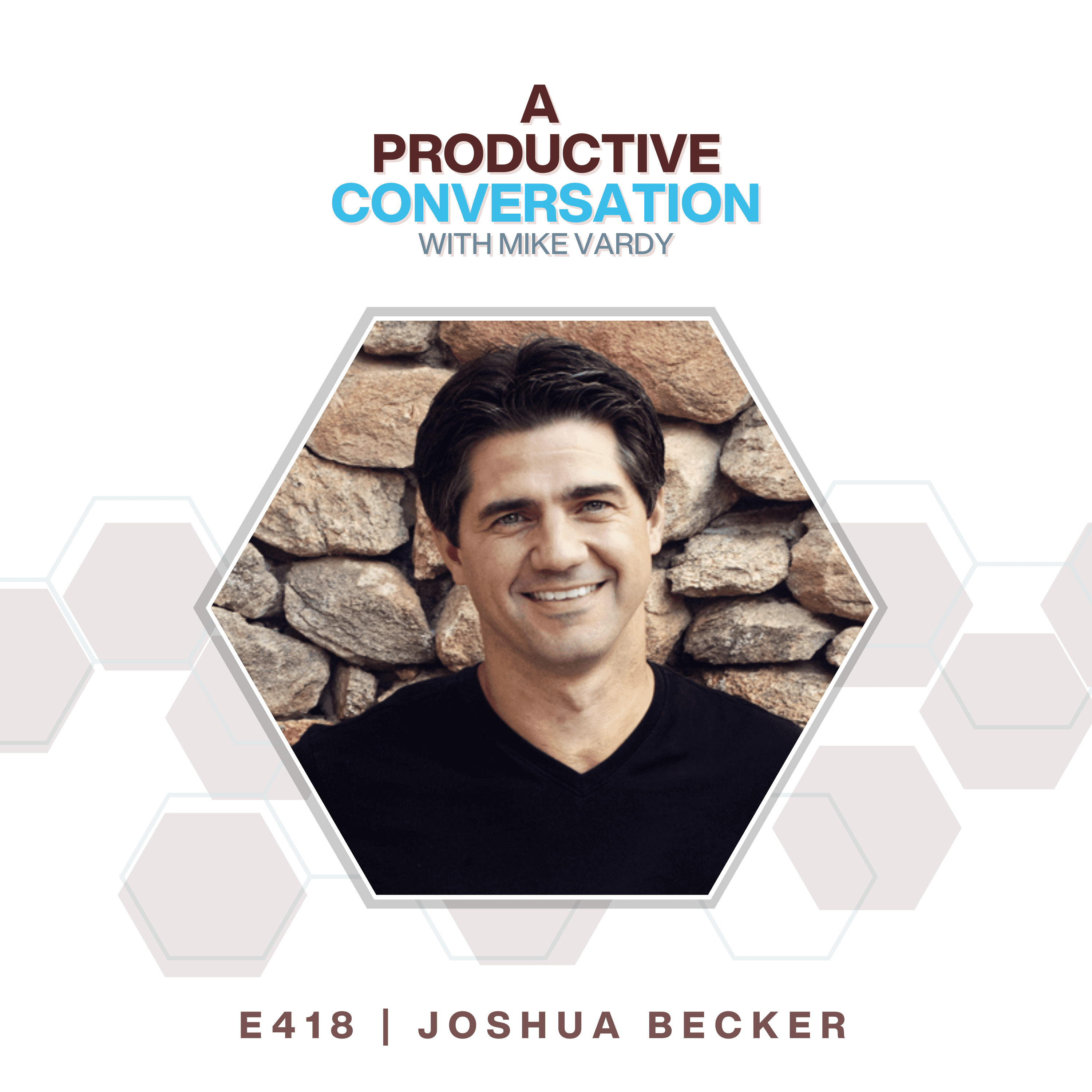 Episode 418: Joshua Becker talks about Things That Matter - Mike Vardy