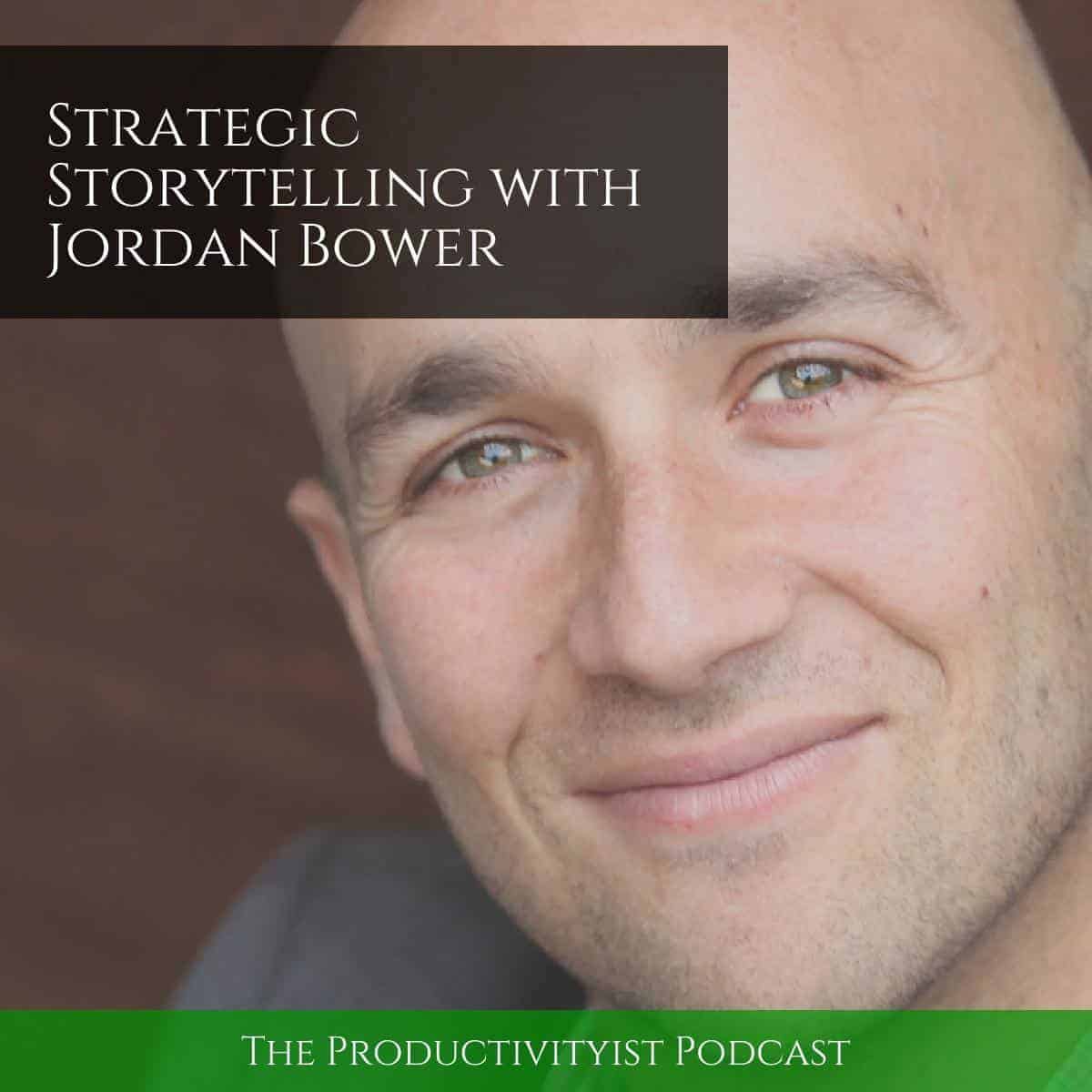 The Productivityist Podcast: Strategic Storytelling with Jordan Bower ...