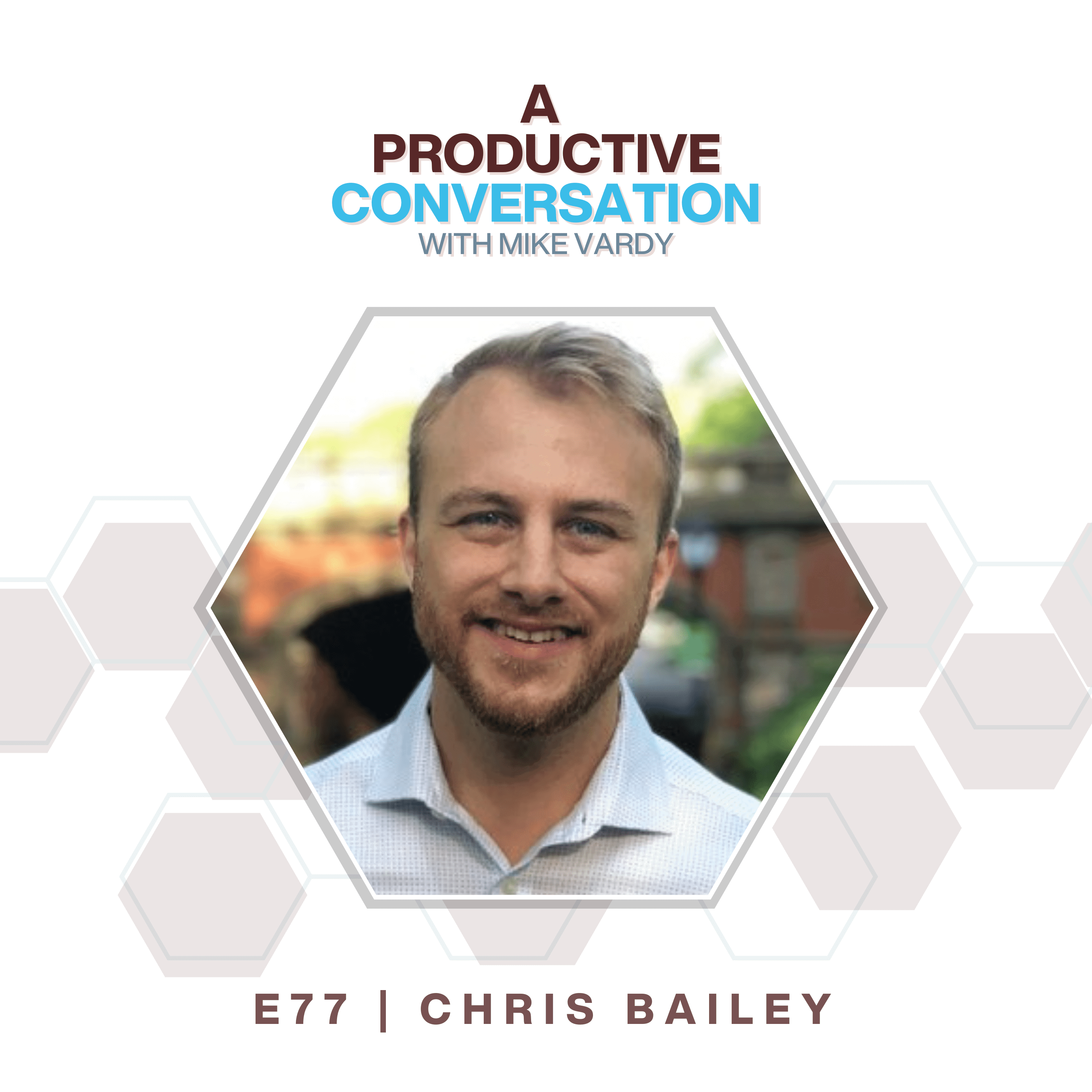 The Productivityist Podcast 77: Chris Bailey - Mike Vardy