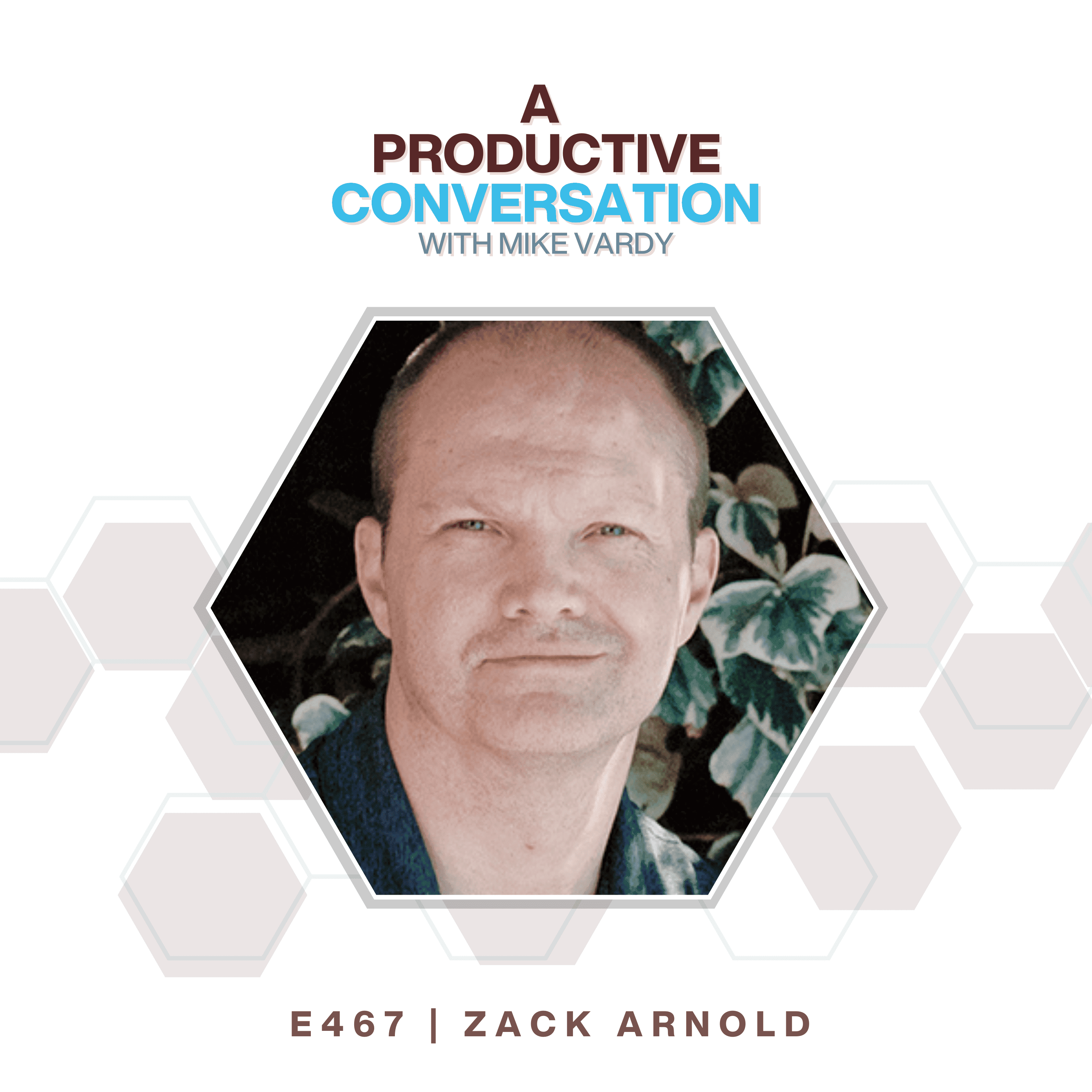 Episode 467 - Optimize Yourself with Zack Arnold - Mike Vardy