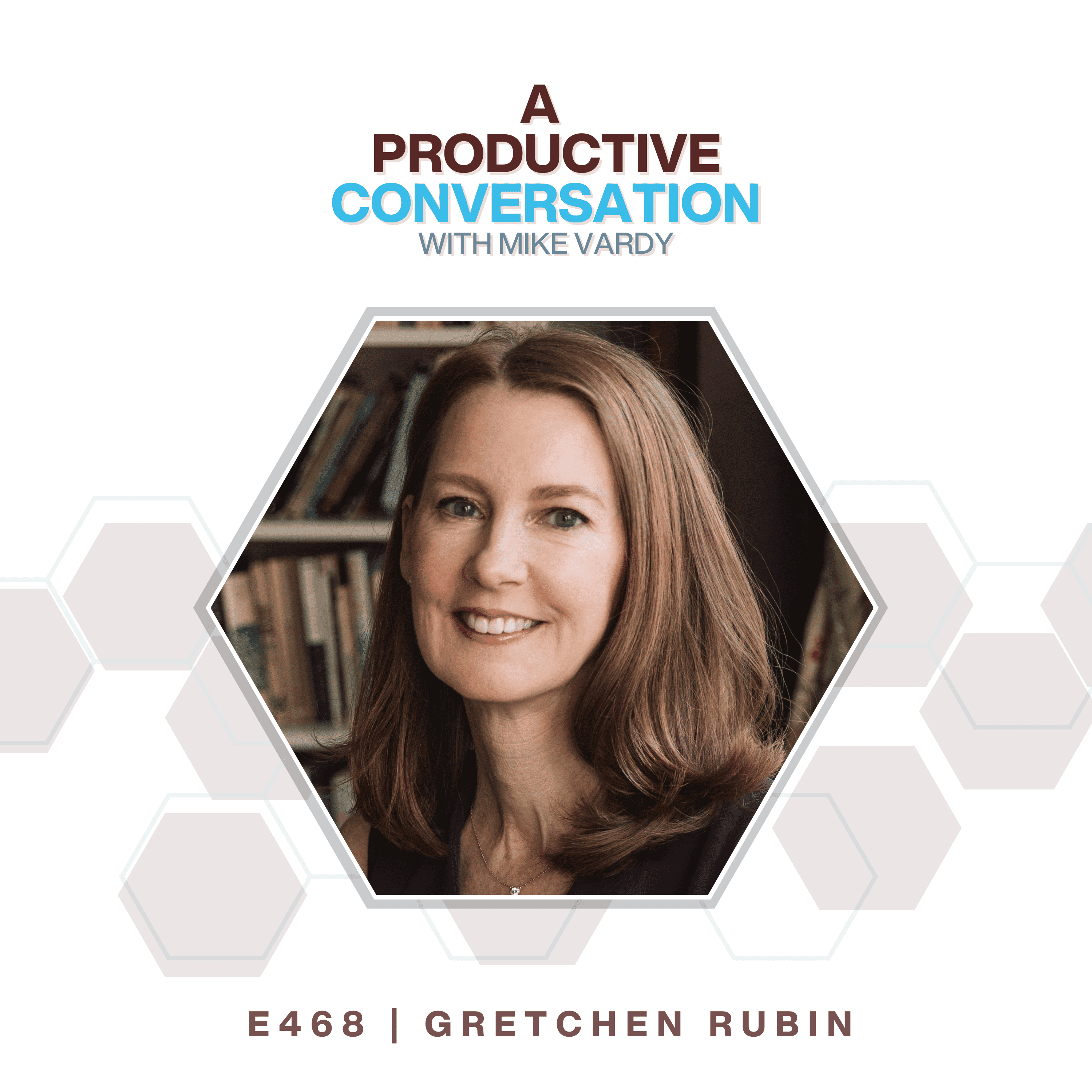 Episode 468 - The Four Tendencies with Gretchen Rubin - Mike Vardy