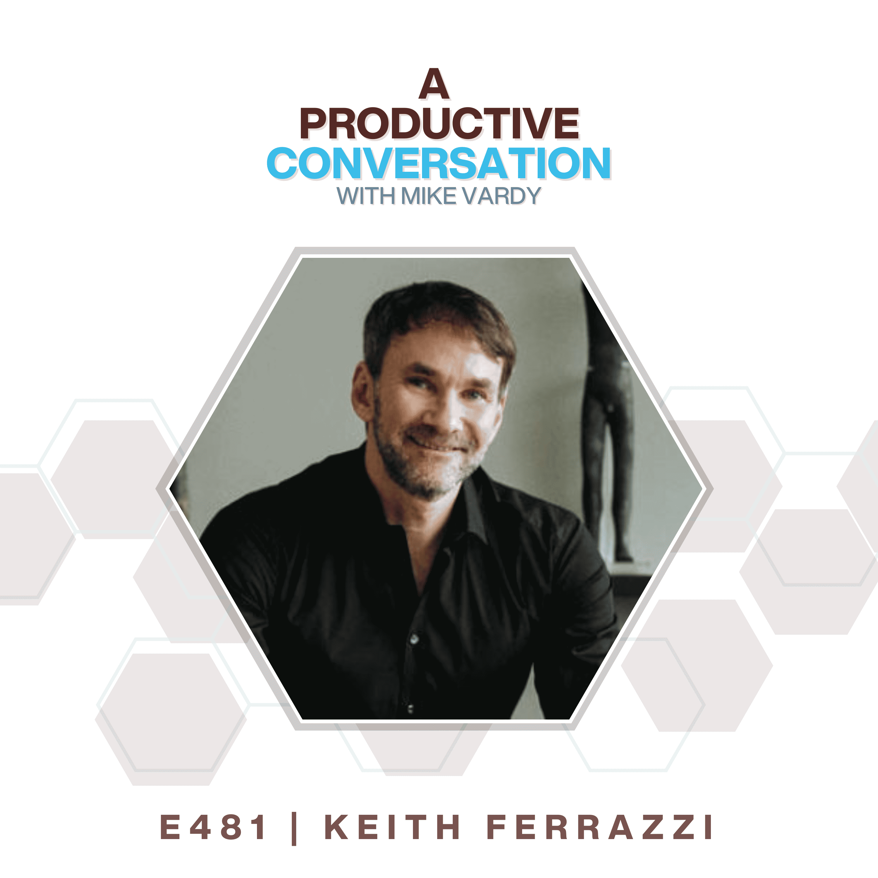 Episode 481: Keith Ferrazzi talks about Leading Without Authority ...