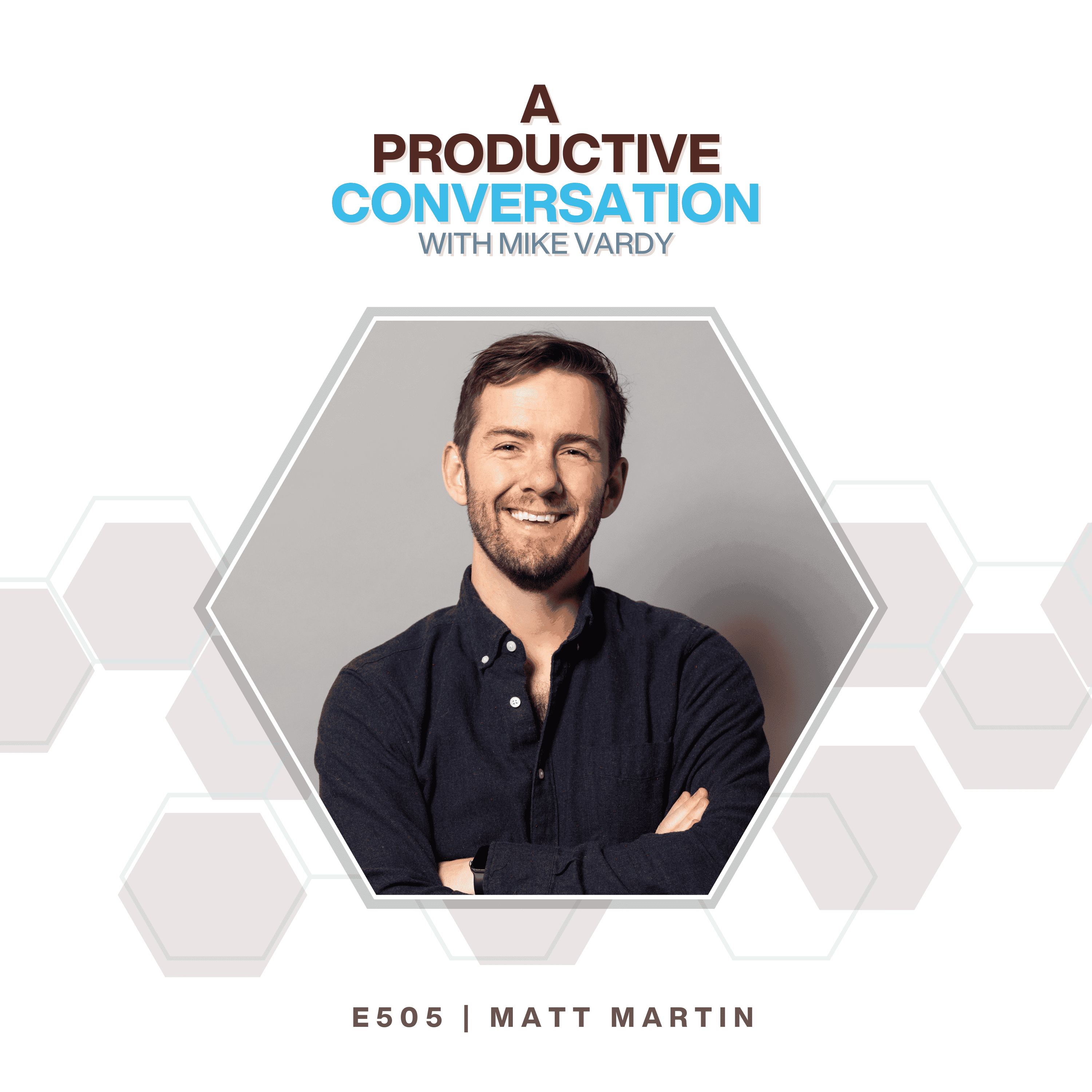 Episode 505: Matt Martin Talks About AI-Enhanced Productivity and Time Management - Mike Vardy