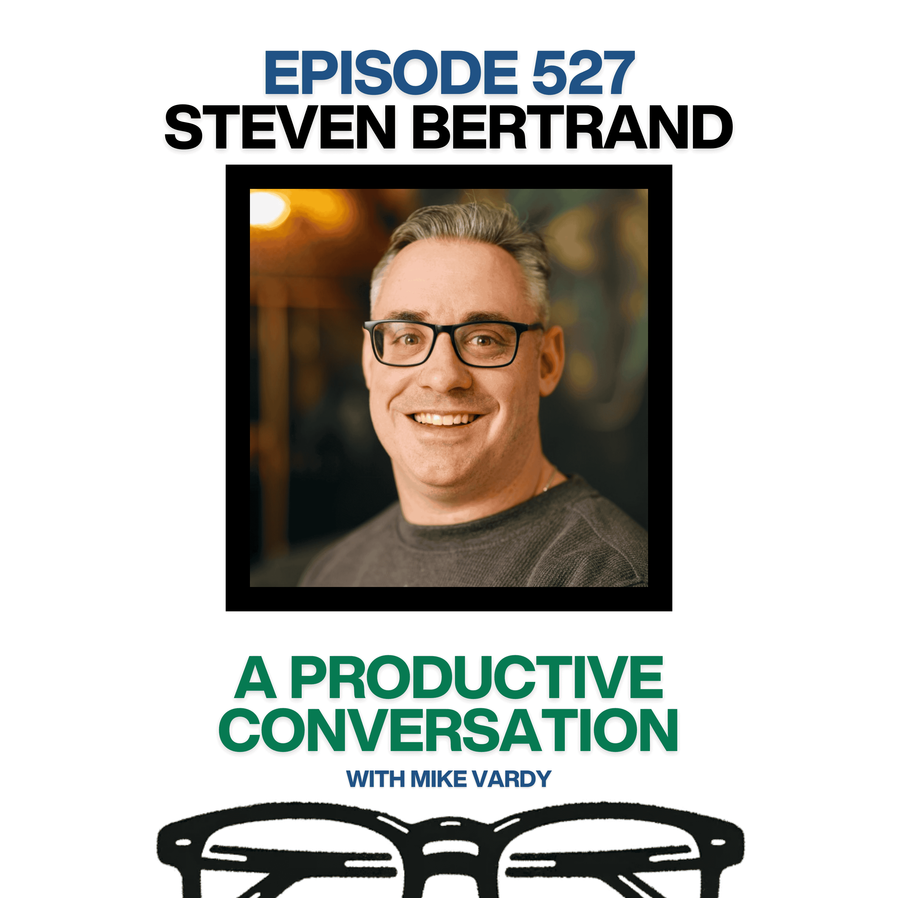 Episode 527: Steven Bertrand Talks About Overcoming Challenges and ...