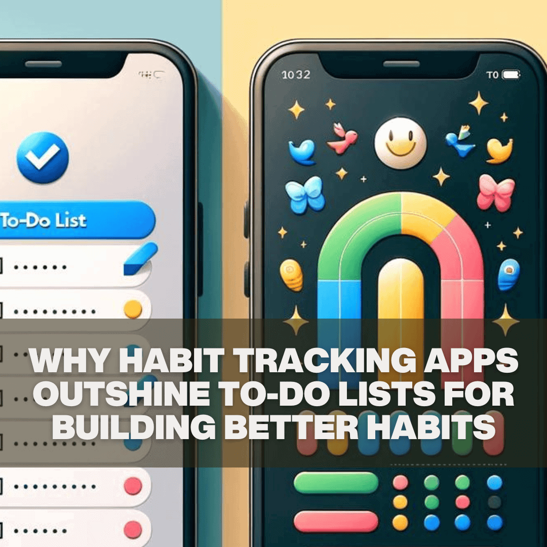 Why Habit Tracking Apps Outshine To-Do Lists for Building Better Habits ...